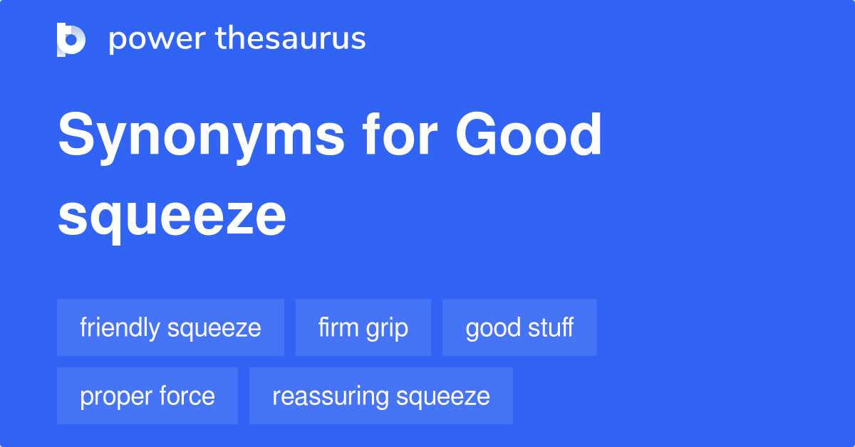 Good Squeeze synonyms - 13 Words and Phrases for Good Squeeze
