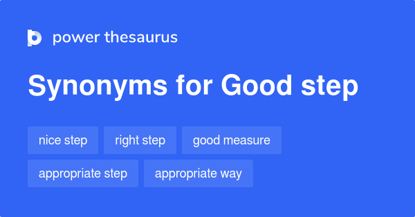 GOOD STEP Synonyms: 70 Similar Words & Phrases
