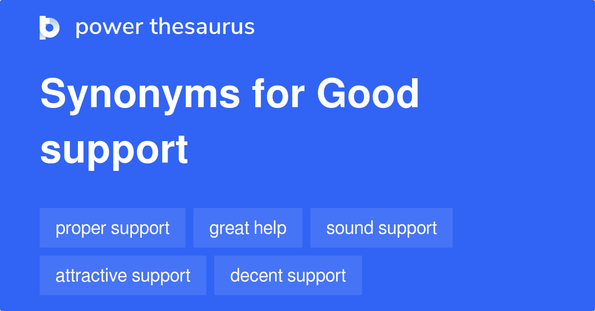 GOOD SUPPORT Synonyms: 94 Similar Phrases