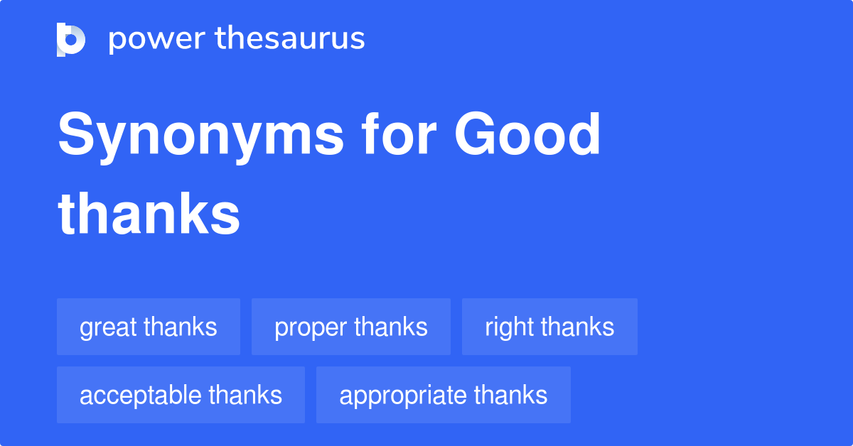 Good Thanks synonyms - 50 Words and Phrases for Good Thanks