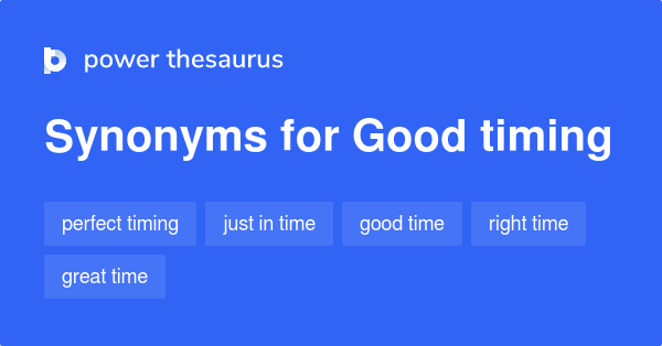GOOD TIMING Synonyms: 172 Similar Words & Phrases