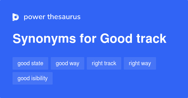 GOOD TRACK Synonyms: 43 Similar Phrases