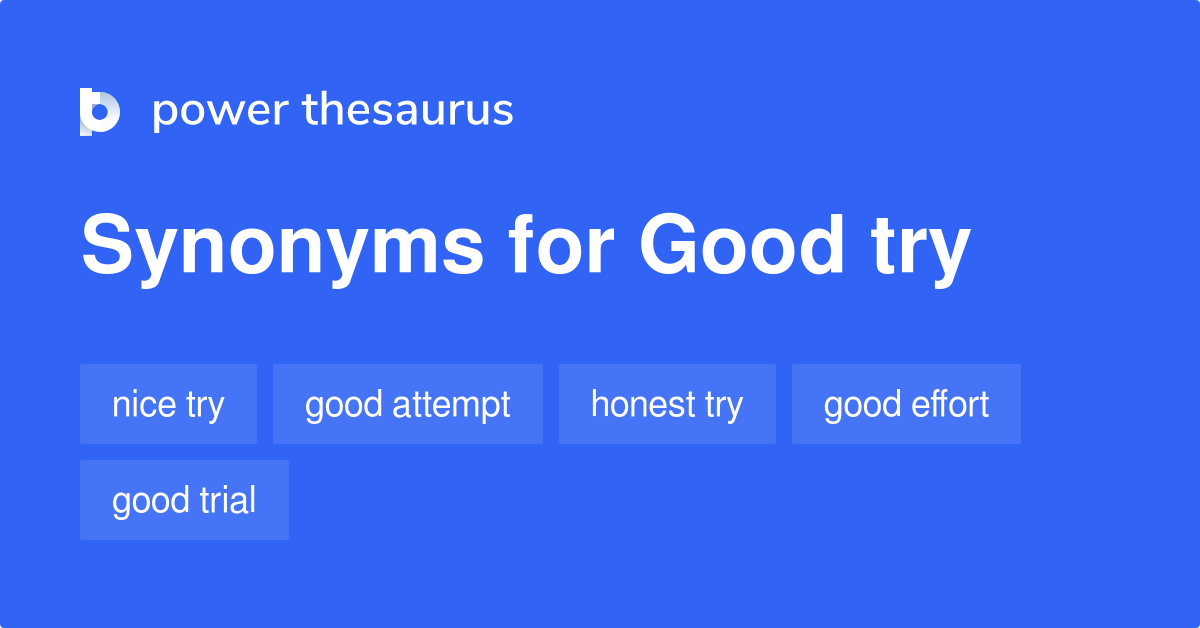 GOOD TRY Synonyms: 91 Similar Phrases
