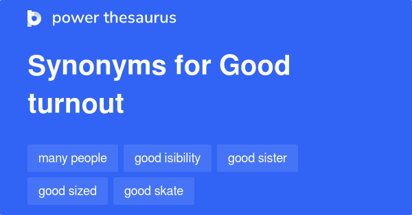 29 GOOD TURNOUT Synonyms