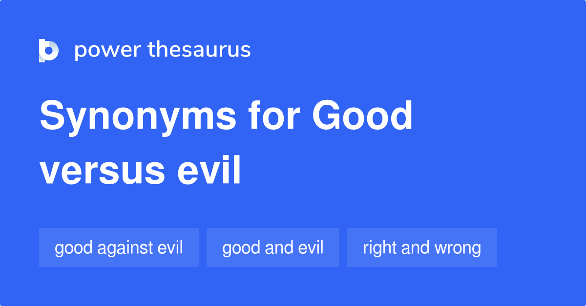 GOOD VERSUS EVIL Synonyms: 36 Similar Words & Phrases