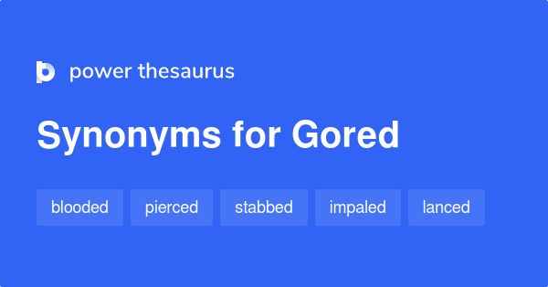 GORED Synonyms: 114 Similar Words & Phrases