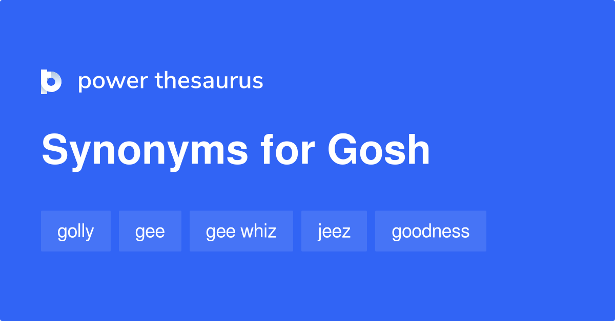 GOSH Synonyms: 492 Similar Words & Phrases
