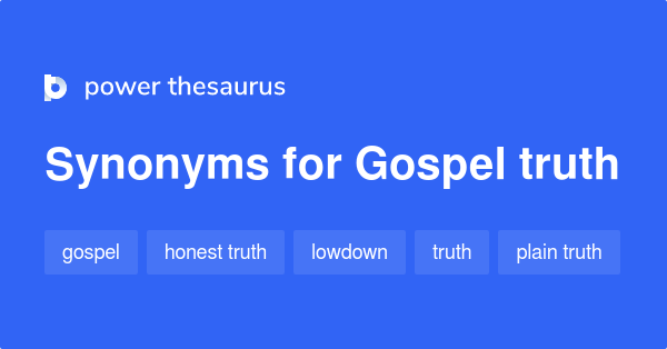 GOSPEL TRUTH Synonyms: 79 Similar Words & Phrases