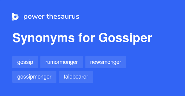 GOSSIPER Synonyms: 356 Similar Words & Phrases