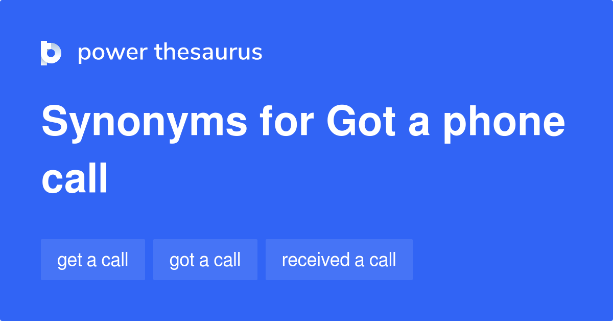 Got A Phone Call synonyms - 68 Words and Phrases for Got A Phone Call