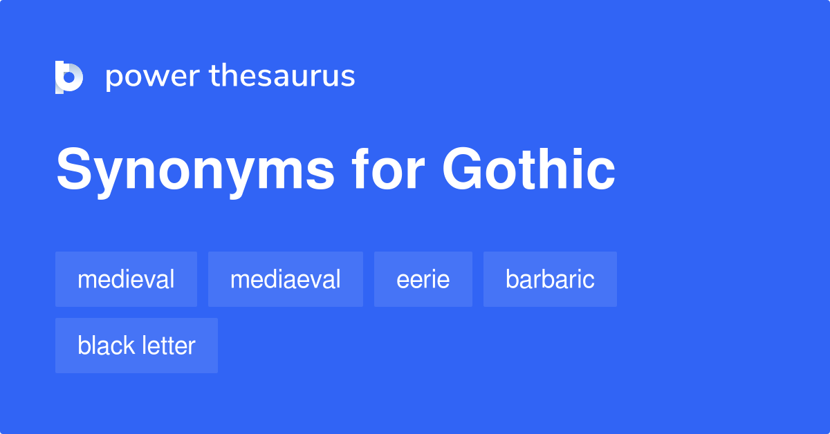 GOTHIC Synonyms: 474 Similar Words & Phrases