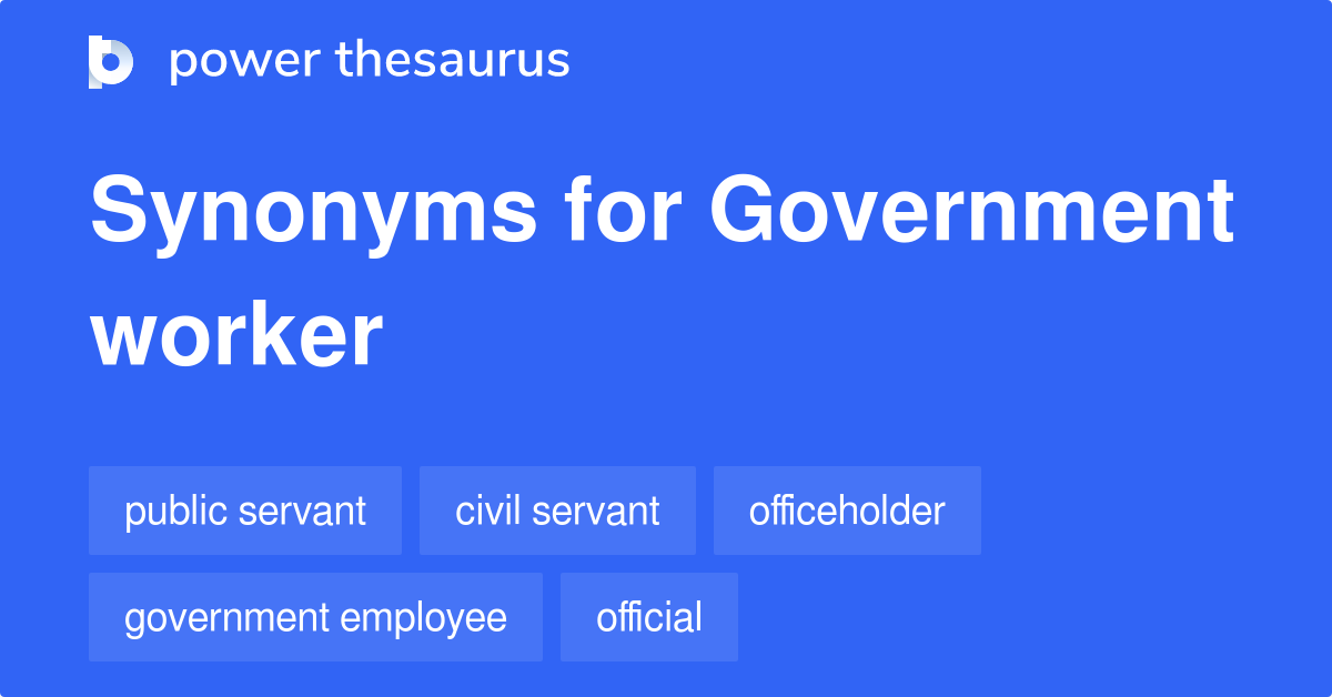 GOVERNMENT WORKER Synonyms: 110 Similar Words & Phrases