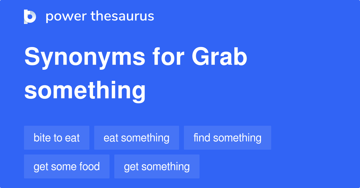 Grab Something synonyms - 117 Words and Phrases for Grab Something