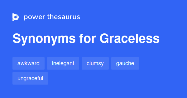 GRACELESS Synonyms: 989 Similar Words & Phrases