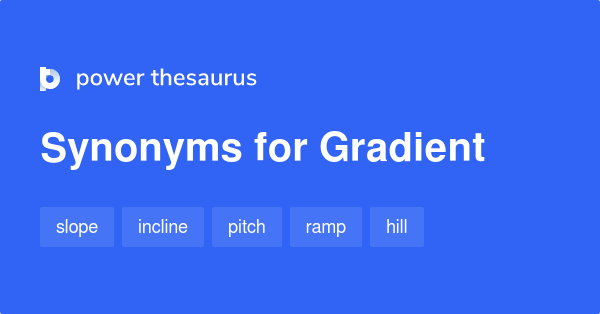 GRADIENT Synonyms: 702 Similar Words & Phrases