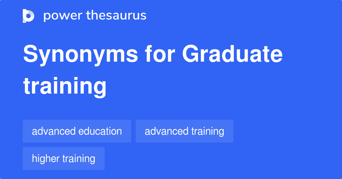 Graduate Training synonyms - 14 Words and Phrases for Graduate Training