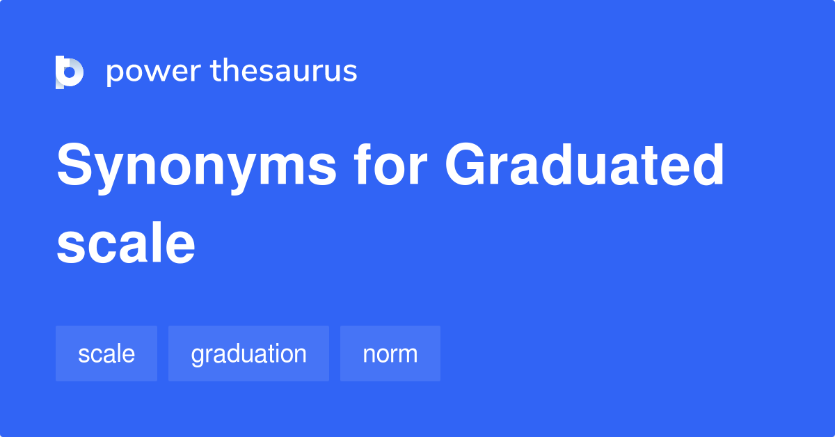 GRADUATED SCALE Synonyms: 76 Similar Words & Phrases