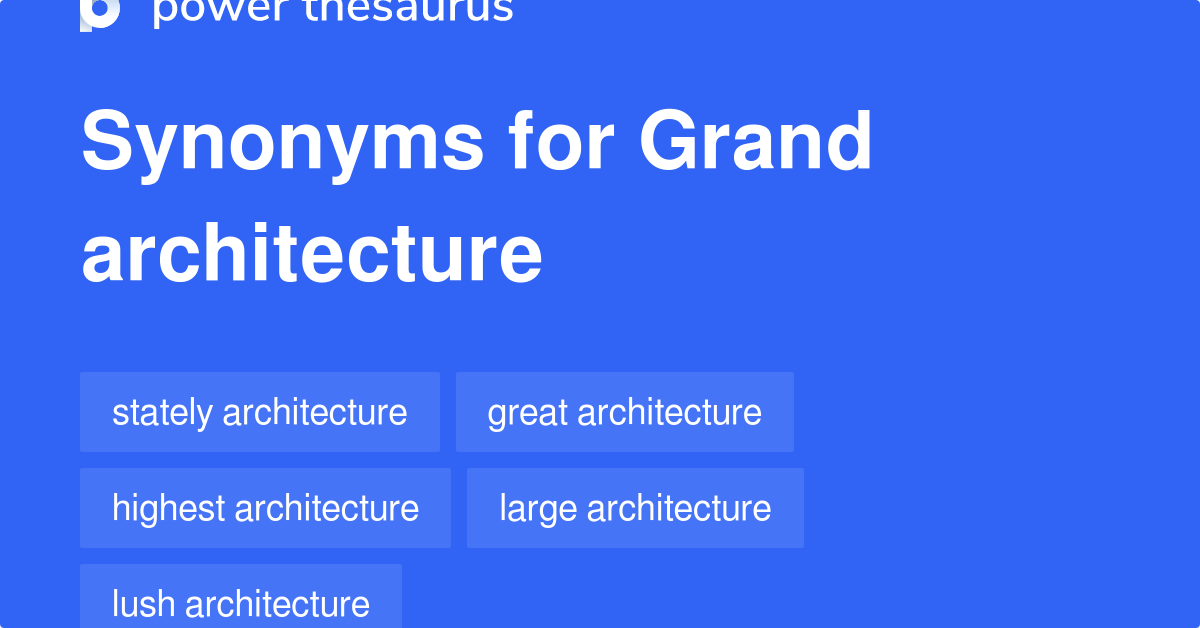 Grand Architecture synonyms - 26 Words and Phrases for Grand Architecture