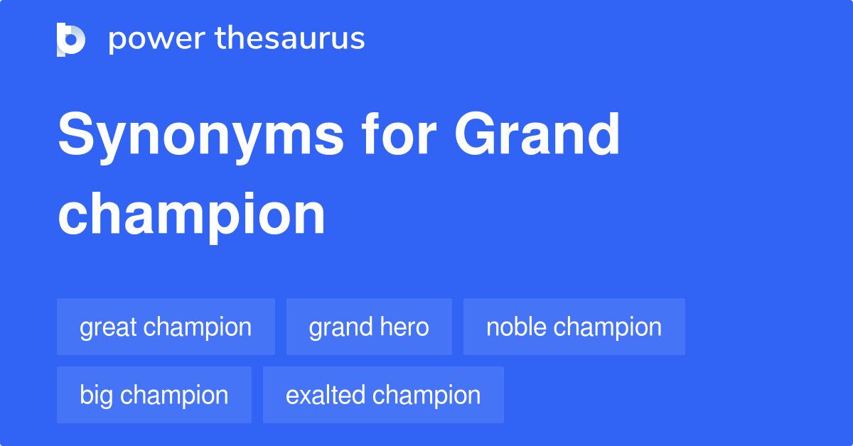 GRAND CHAMPION Synonyms: 118 Similar Phrases