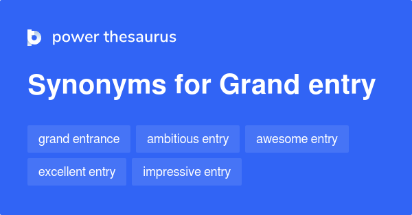 GRAND ENTRY Synonyms: 21 Similar Phrases