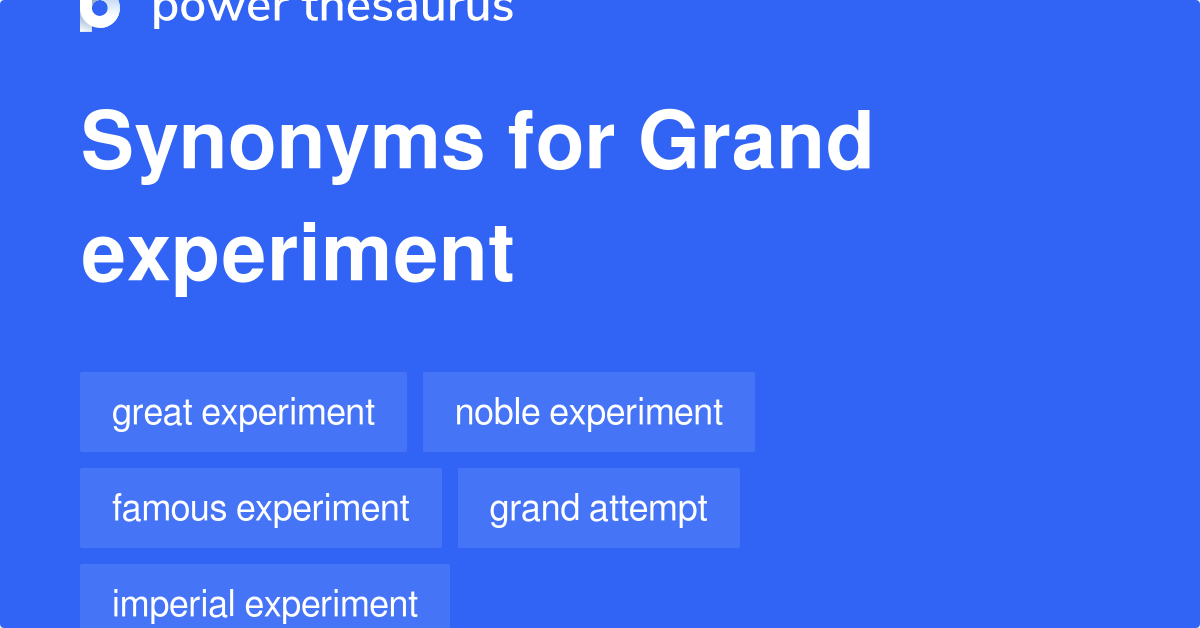 Grand Experiment synonyms - 25 Words and Phrases for Grand Experiment