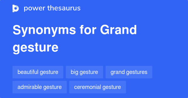 Grand Gesture synonyms - 110 Words and Phrases for Grand Gesture