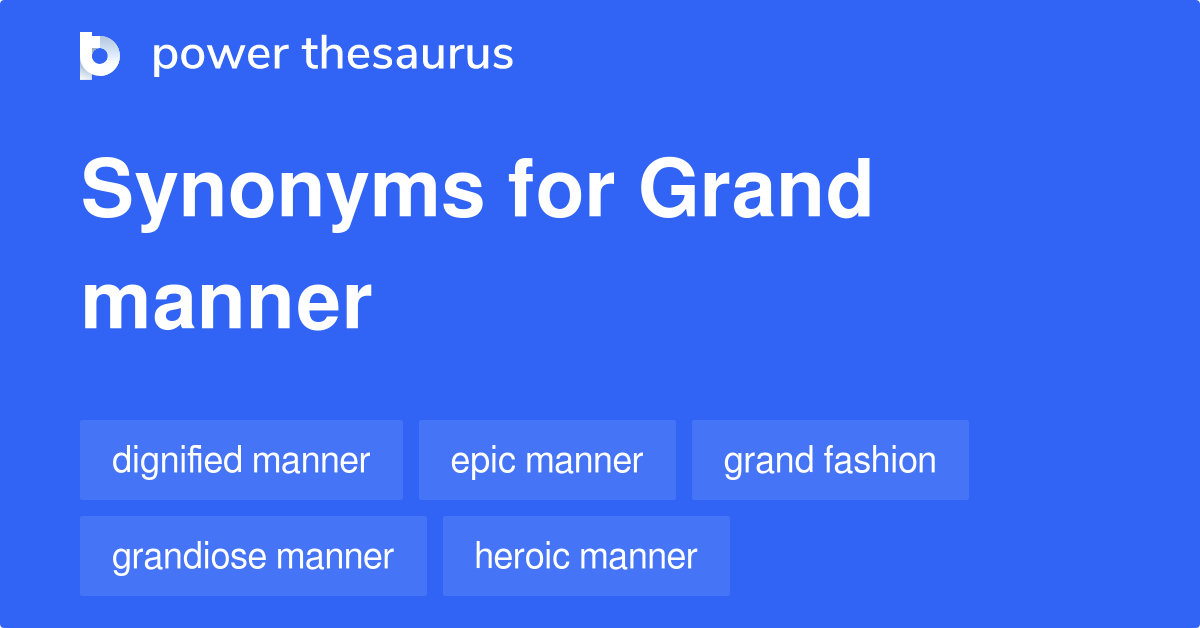 GRAND MANNER Synonyms: 29 Similar Words & Phrases