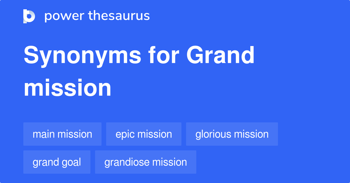 Grand Mission synonyms - 37 Words and Phrases for Grand Mission