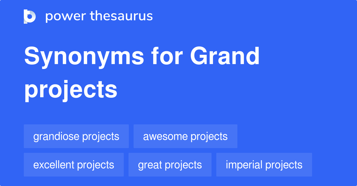 Grand Projects synonyms - 18 Words and Phrases for Grand Projects