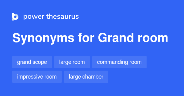 GRAND ROOM Synonyms: 16 Similar Phrases