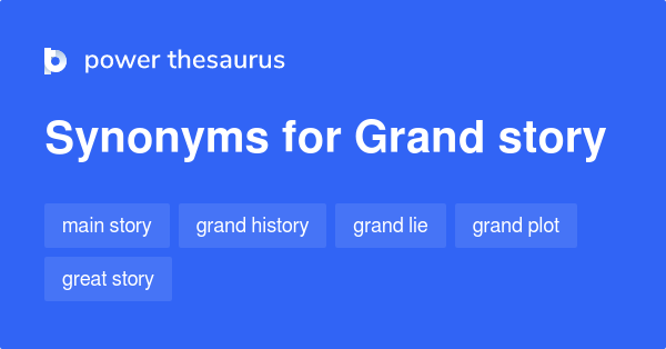 GRAND STORY Synonyms: 57 Similar Words & Phrases