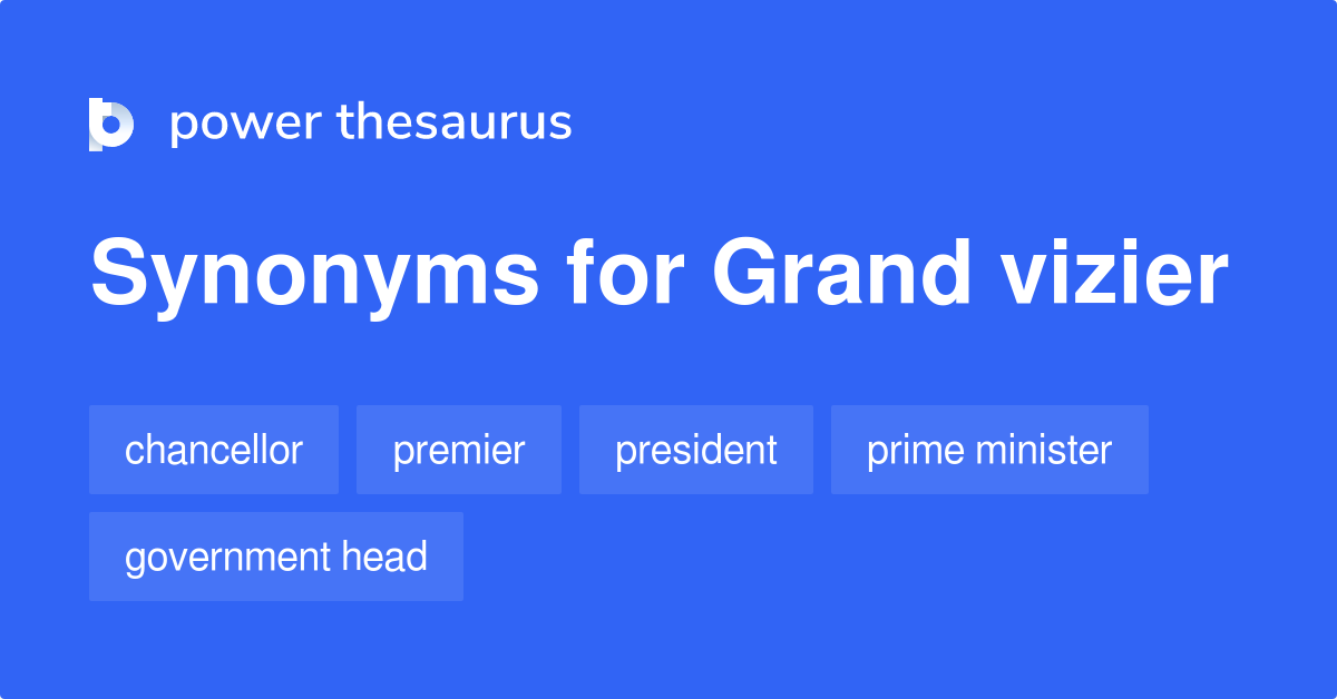 Grand Vizier synonyms - 38 Words and Phrases for Grand Vizier
