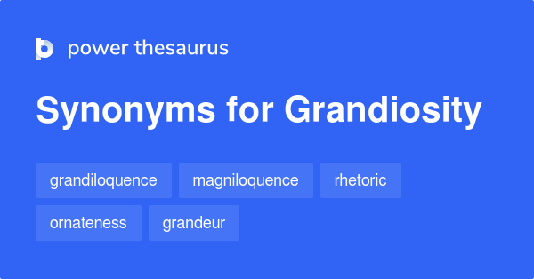 GRANDIOSITY Synonyms: 443 Similar Words & Phrases