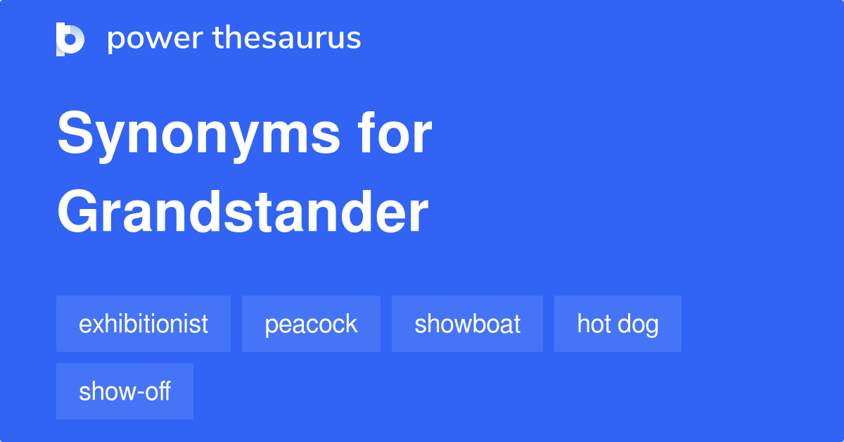 129 GRANDSTANDER Synonyms