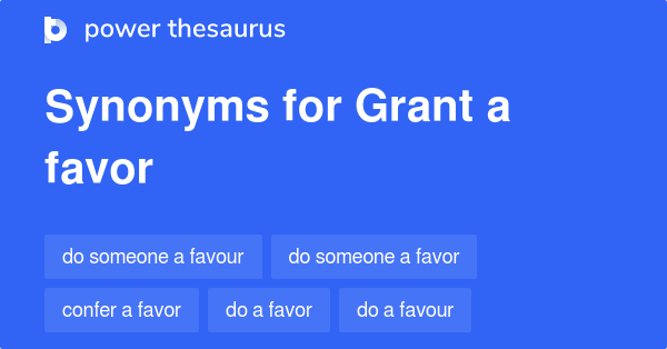 Grant A Favor synonyms - 192 Words and Phrases for Grant A Favor