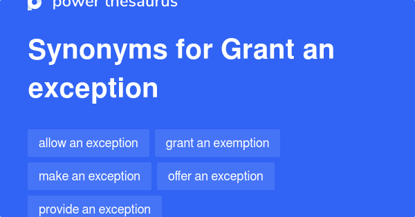 GRANT AN EXCEPTION Synonyms: 30 Similar Words & Phrases