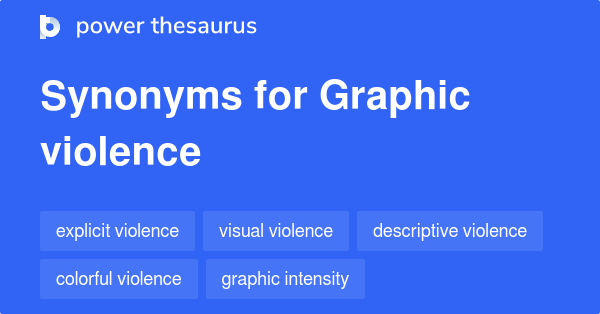 GRAPHIC VIOLENCE Synonyms: 132 Similar Words & Phrases