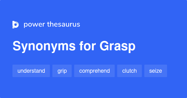 GRASP Synonyms: 3 820 Similar Words & Phrases