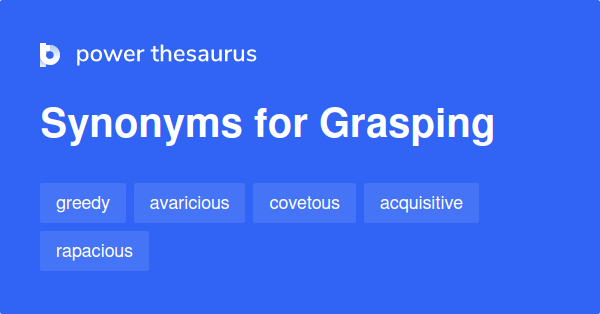 GRASPING Synonyms: 1 748 Similar Words & Phrases
