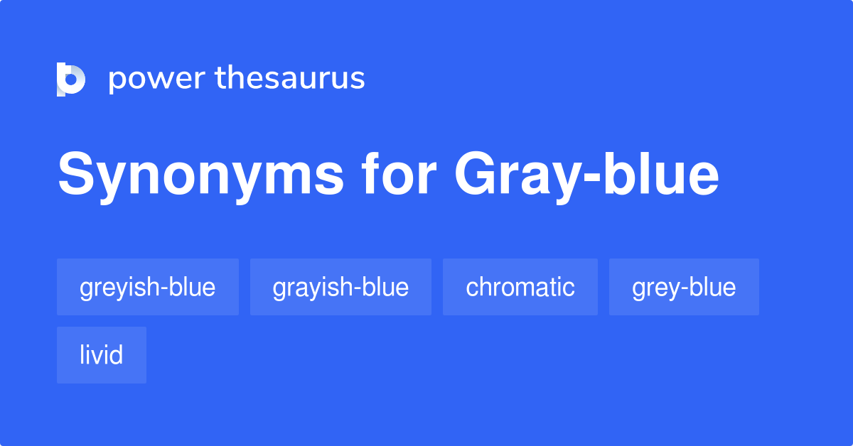 GRAY-BLUE Synonyms: 20 Similar Words & Phrases