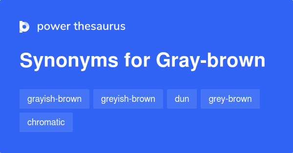 GRAY-BROWN Synonyms: 35 Similar Words
