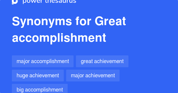 Great Accomplishment synonyms - 293 Words and Phrases for Great ...
