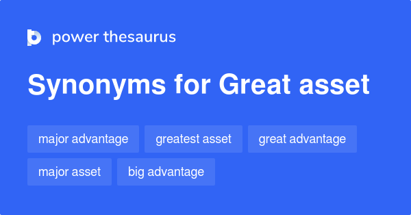 GREAT ASSET Synonyms: 180 Similar Phrases