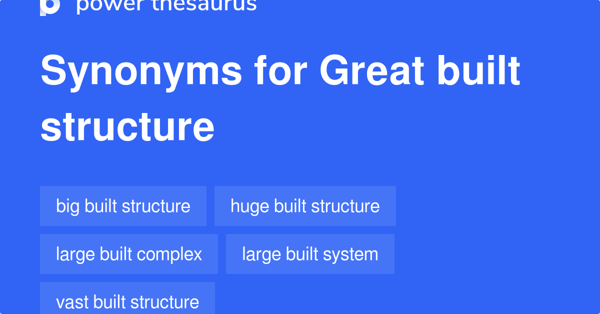 47 Synonyms for Great Built Structure related to Architecture