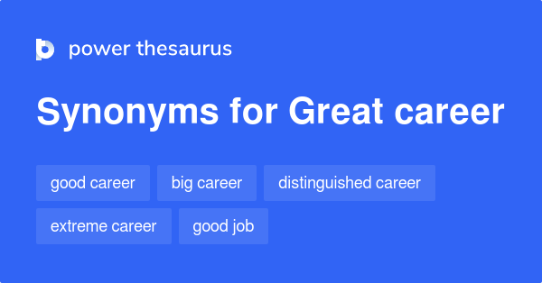 GREAT CAREER Synonyms: 51 Similar Phrases
