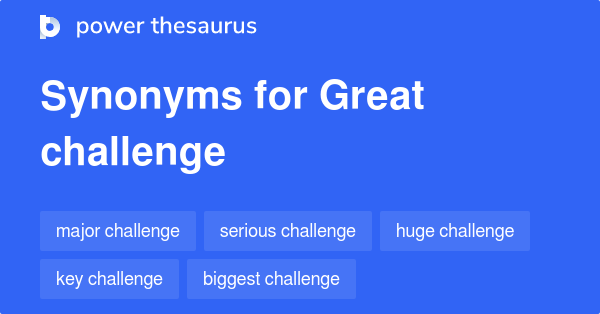 GREAT CHALLENGE Synonyms: 364 Similar Words & Phrases