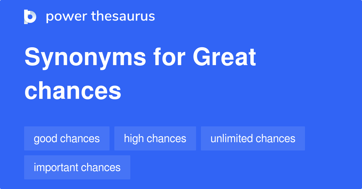 Great Chances synonyms - 64 Words and Phrases for Great Chances