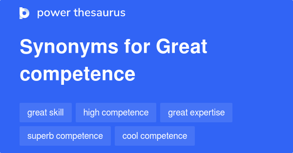 Great Competence synonyms - 134 Words and Phrases for Great Competence