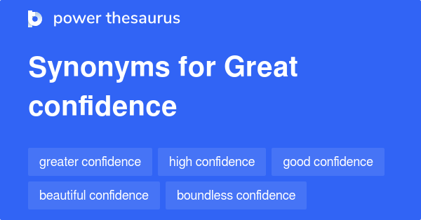 GREAT CONFIDENCE Synonyms: 62 Similar Phrases