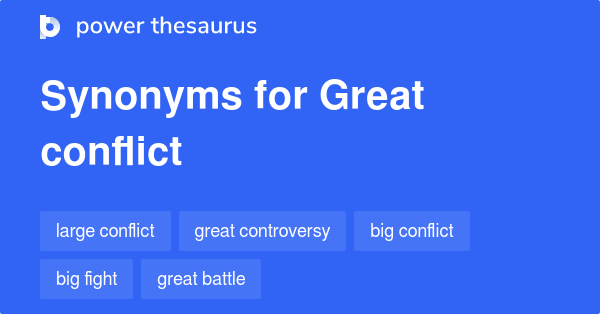 GREAT CONFLICT Synonyms: 122 Similar Phrases